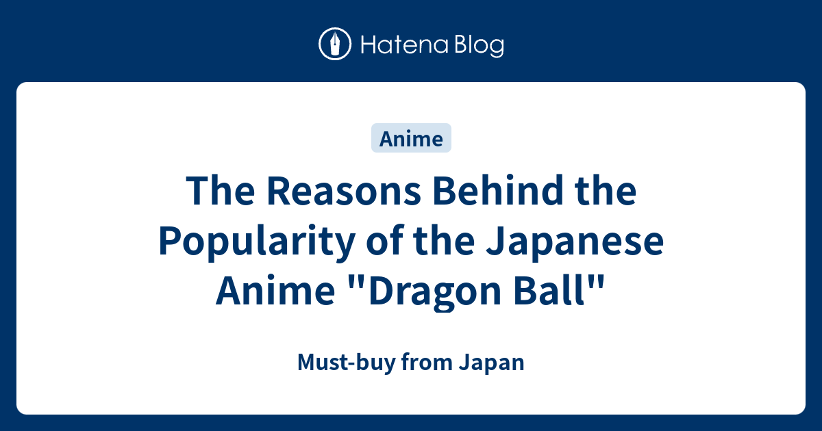 The Reasons Behind the Popularity of the Japanese Anime "Dragon Ball ...