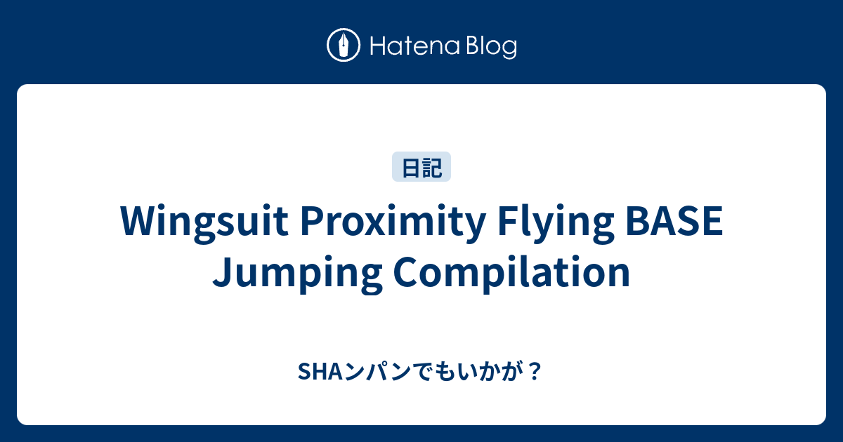 Wingsuit Proximity Flying BASE Jumping Compilation - SHAンパンでもいかが？