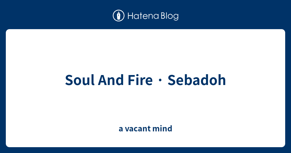 Soul And Fire · Sebadoh - a vacant mind