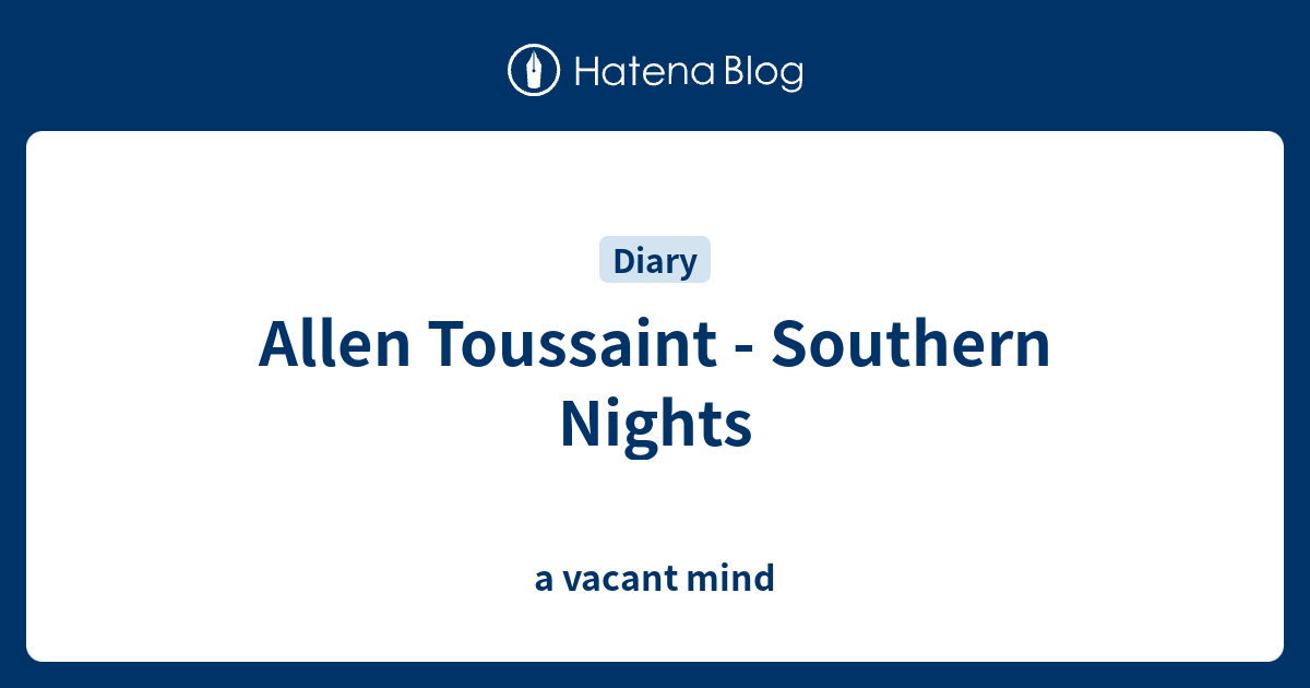 Allen Toussaint - Southern Nights - a vacant mind