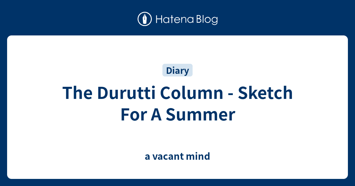The Durutti Column - Sketch For A Summer - a vacant mind
