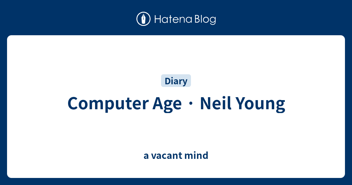 Computer Age · Neil Young - a vacant mind