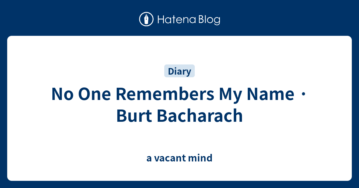 No One Remembers My Name · Burt Bacharach - a vacant mind