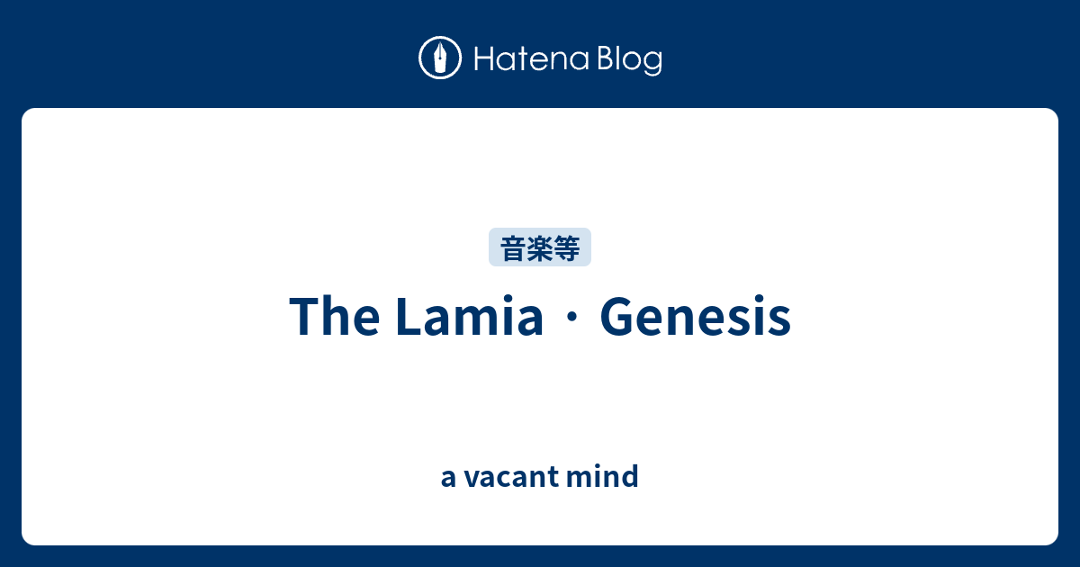 The Lamia · Genesis - a vacant mind
