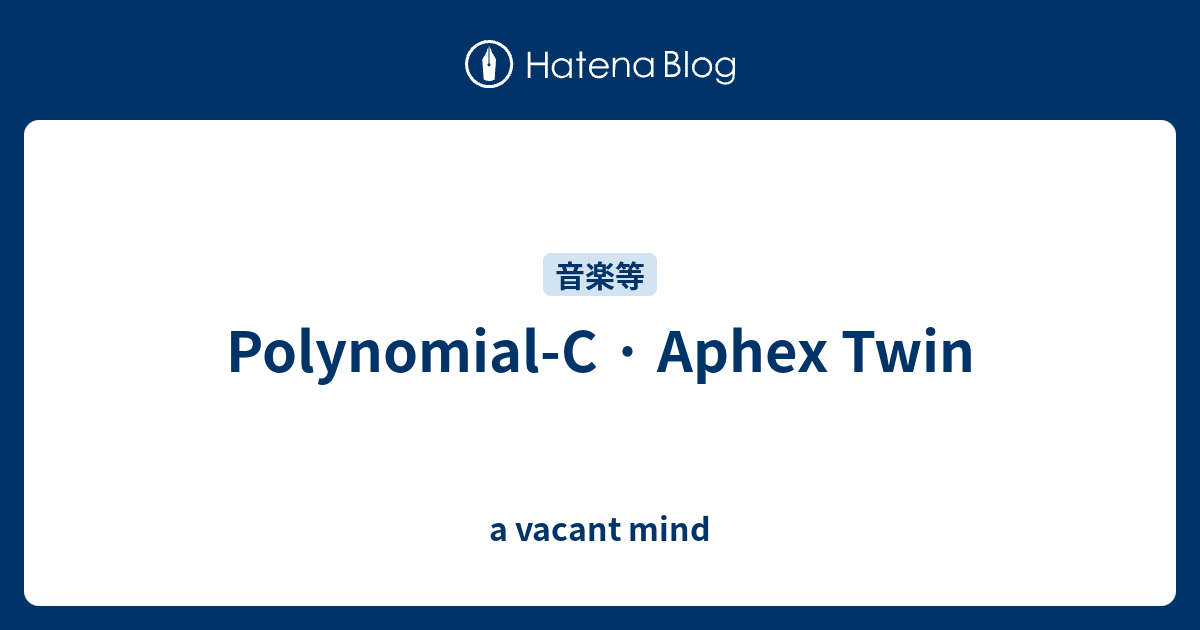 Polynomial-C · Aphex Twin - a vacant mind