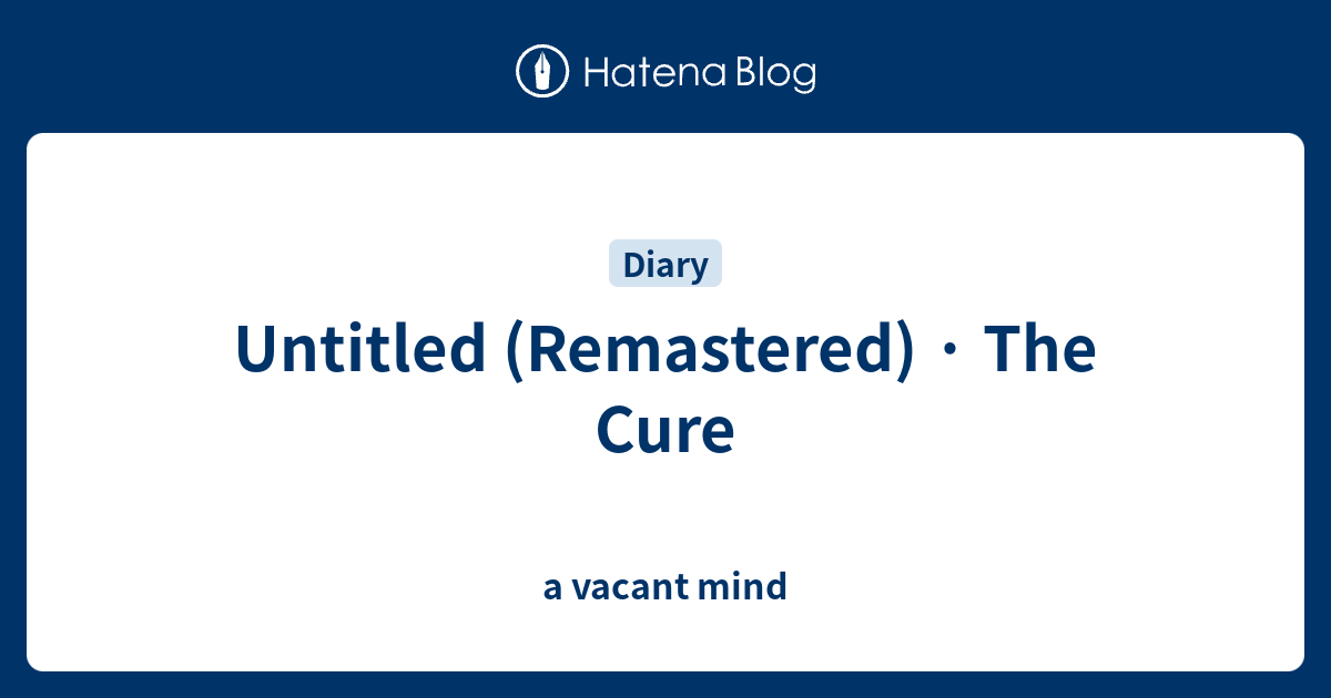 Untitled (Remastered) · The Cure - a vacant mind