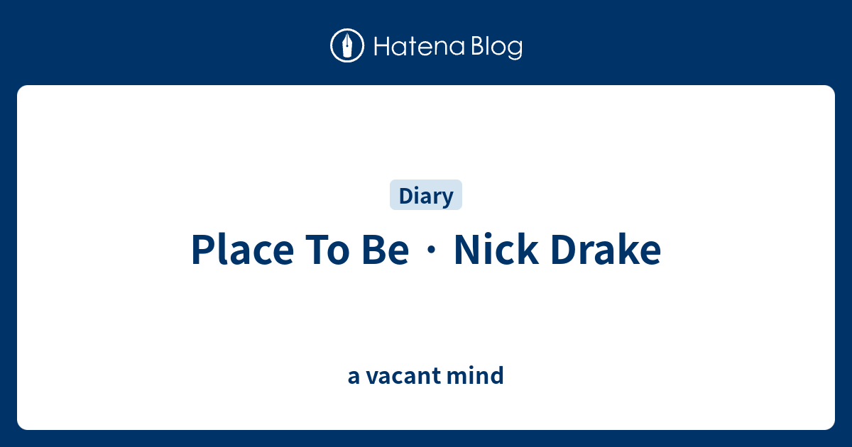 Place To Be · Nick Drake - a vacant mind