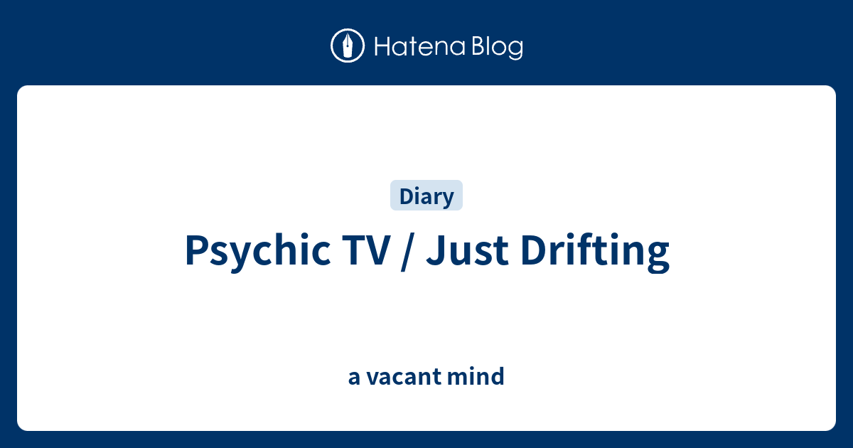 Psychic TV / Just Drifting - a vacant mind