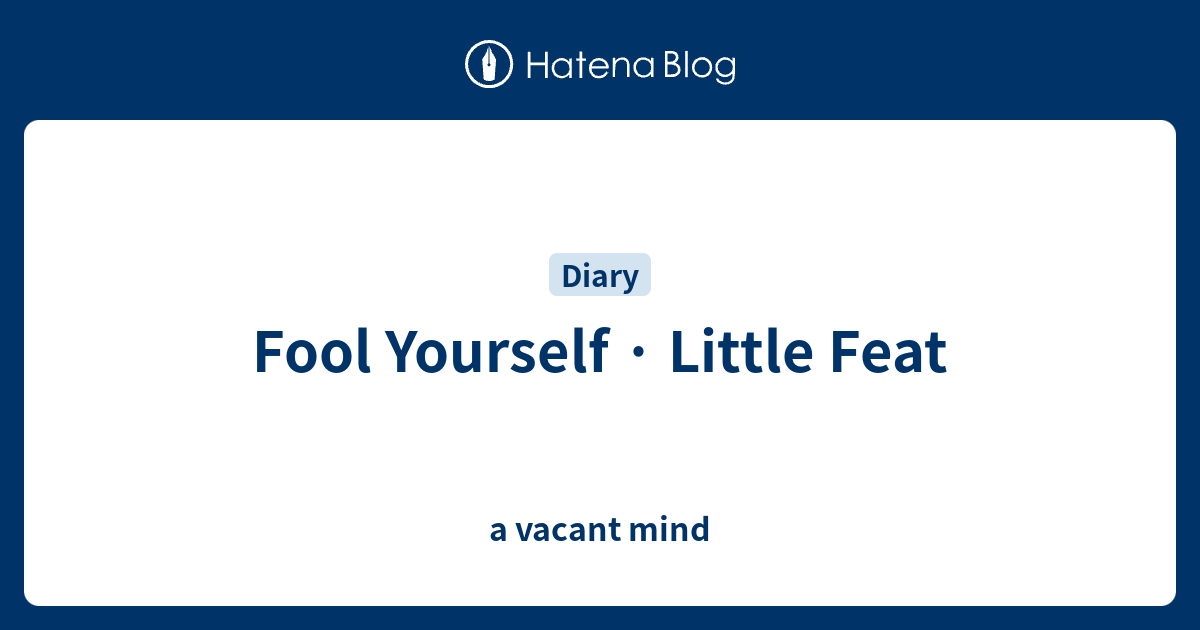 Fool Yourself · Little Feat - a vacant mind