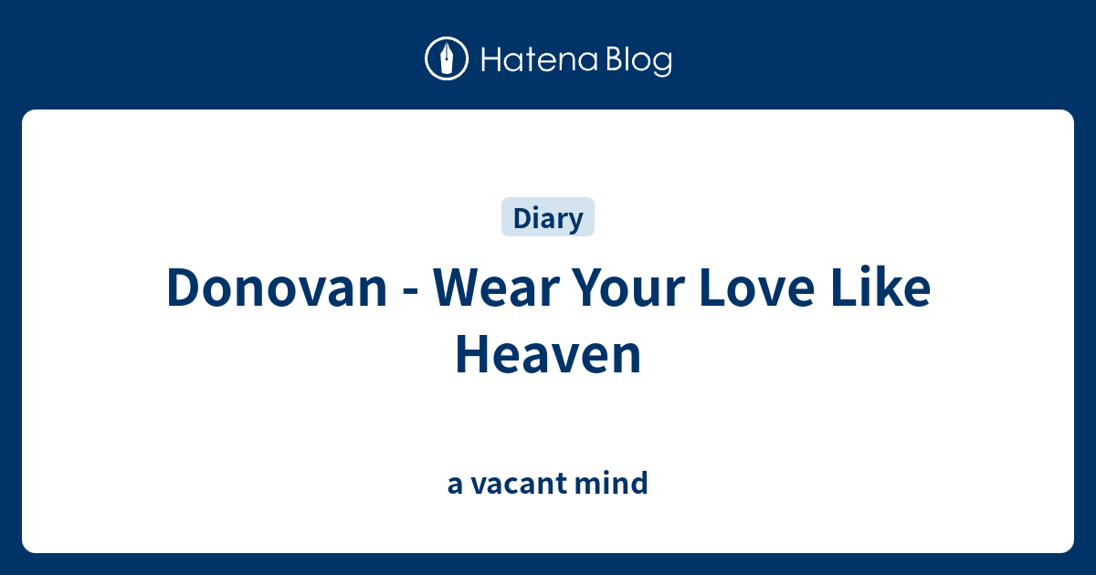 Donovan - Wear Your Love Like Heaven - a vacant mind