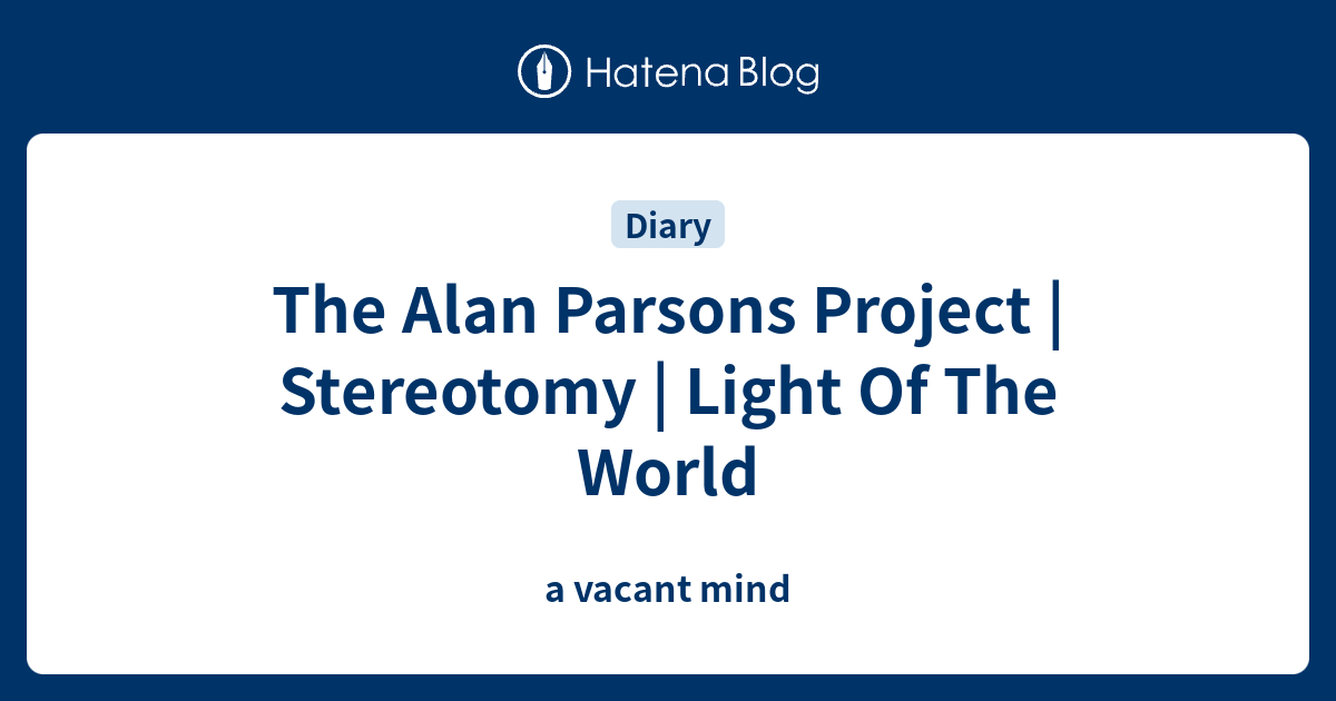The Alan Parsons Project | Stereotomy | Light Of The World - a vacant mind