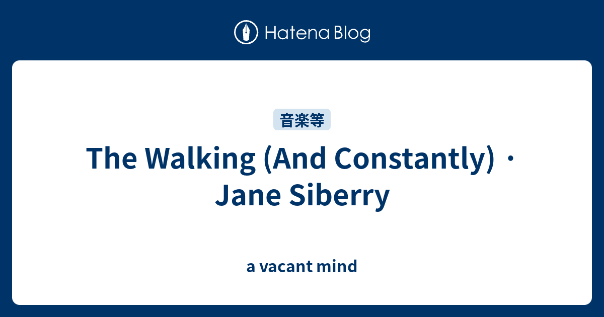The Walking (And Constantly) · Jane Siberry - a vacant mind