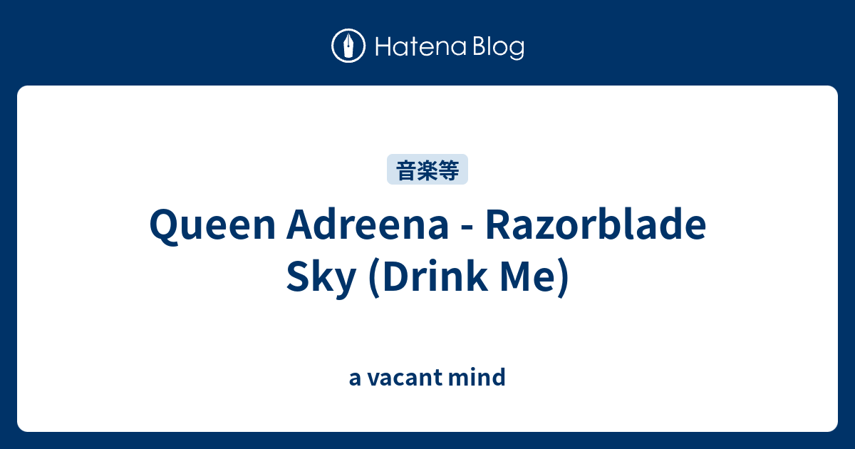 Queen Adreena - Razorblade Sky (Drink Me) - a vacant mind