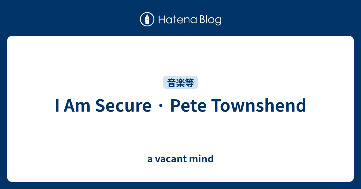 I Am Secure · Pete Townshend - a vacant mind