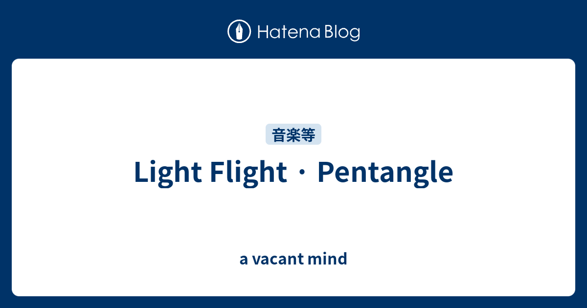 Light Flight · Pentangle - a vacant mind