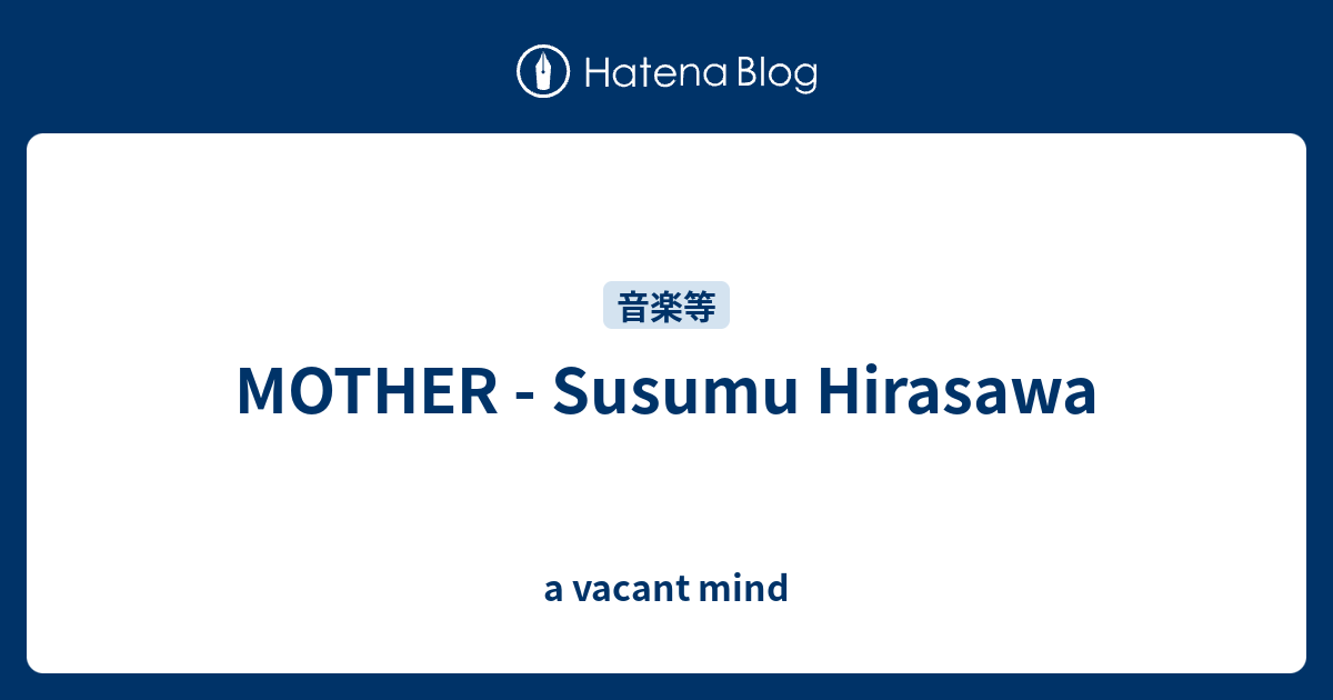 MOTHER - Susumu Hirasawa - a vacant mind