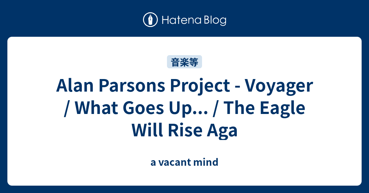 Alan Parsons Project - Voyager / What Goes Up... / The Eagle Will Rise Aga - a vacant mind