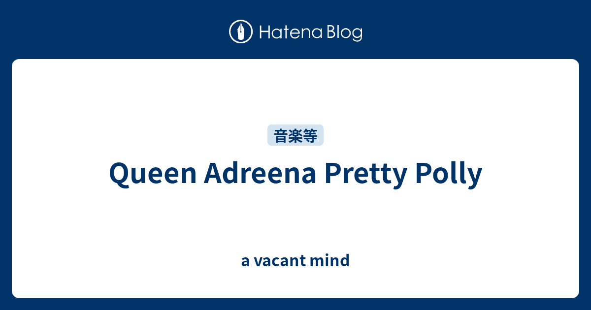 Queen Adreena Pretty Polly - a vacant mind