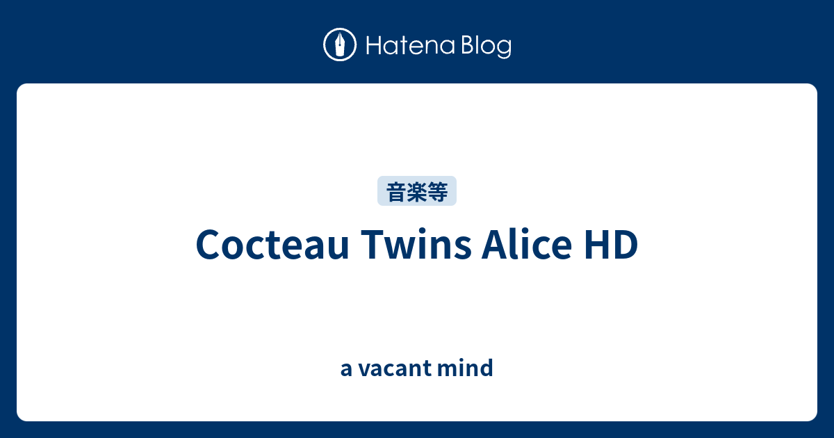 Cocteau Twins Alice HD - a vacant mind
