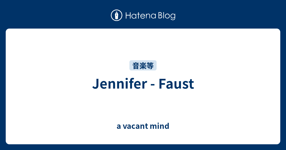 Jennifer - Faust - a vacant mind