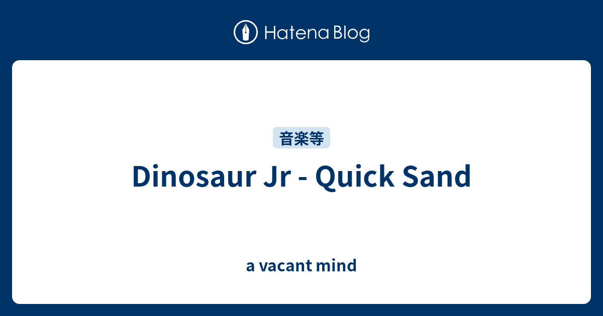 Dinosaur Jr - Quick Sand - a vacant mind