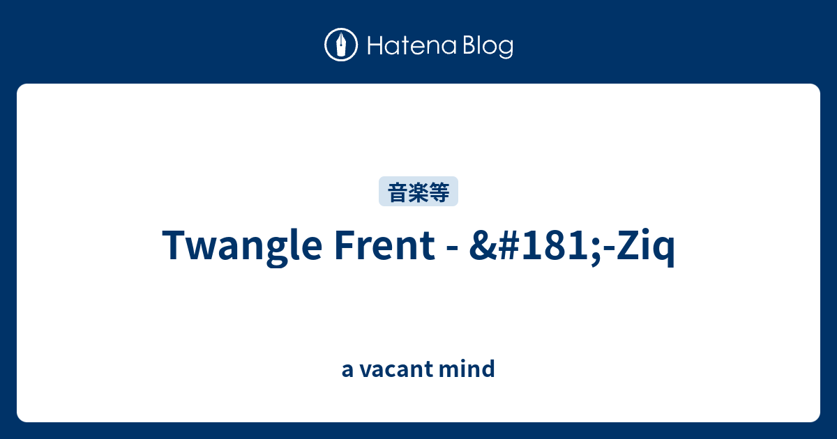 Twangle Frent - µ-Ziq - a vacant mind