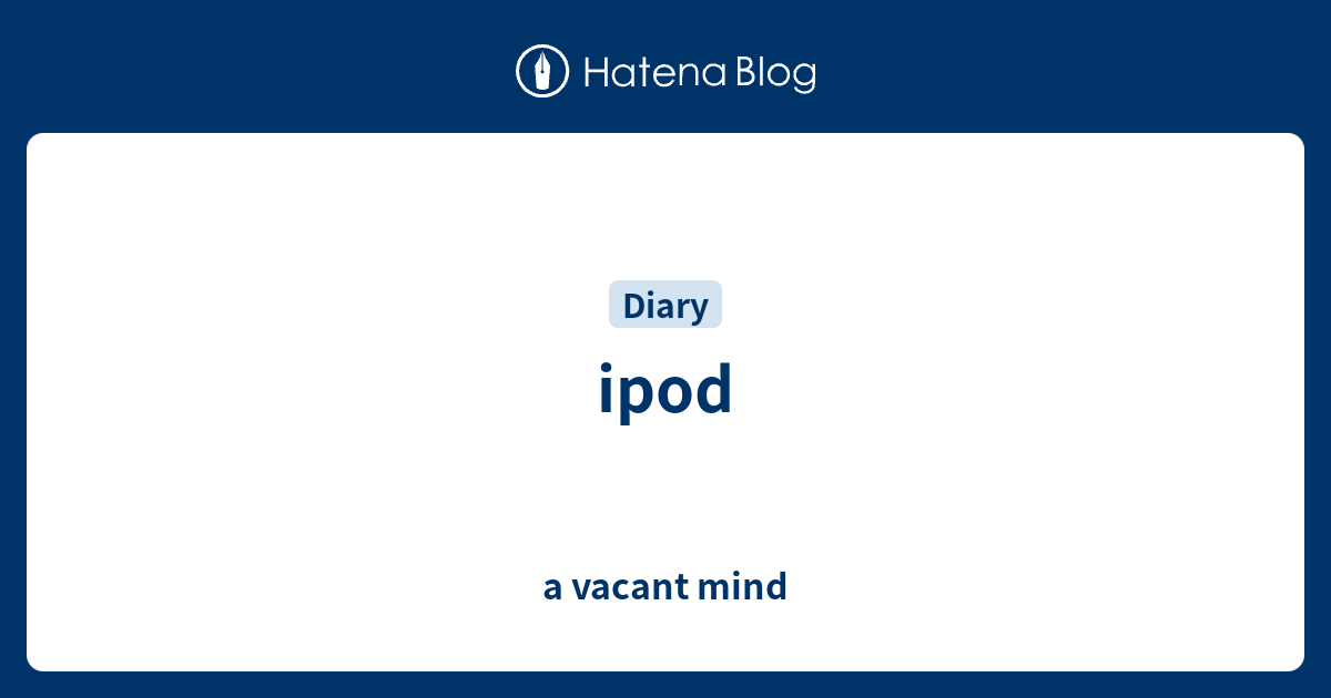 ipod - a vacant mind