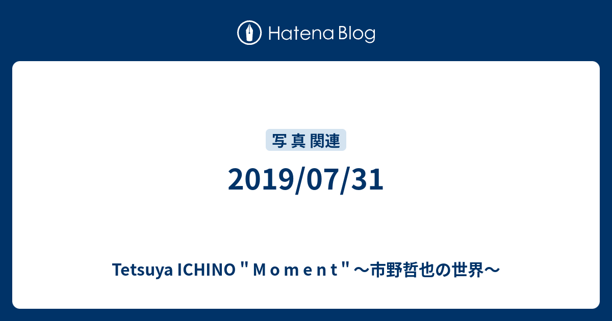 2019/07/31 - Tetsuya ICHINO " M o m e n t " ～市野哲也の世界～