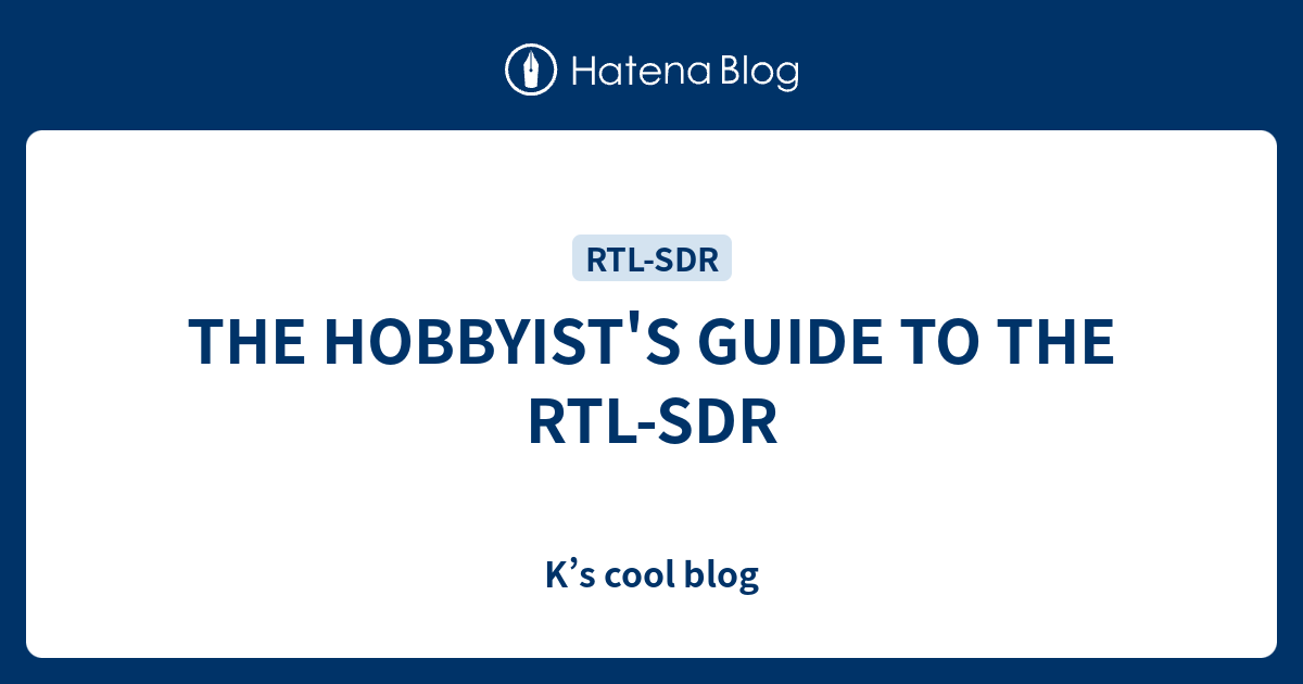 THE HOBBYIST'S GUIDE TO THE RTL-SDR - K’s cool blog