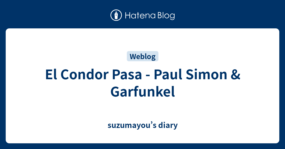 El Condor Pasa - Paul Simon & Garfunkel - suzumayou’s diary