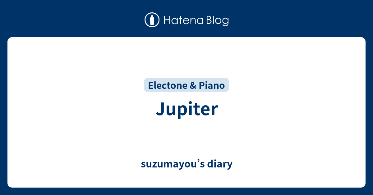 Jupiter - suzumayou’s diary