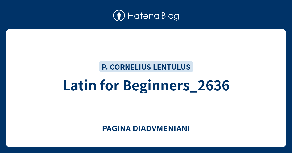 Latin for Beginners_2636 - PAGINA DIADVMENIANI