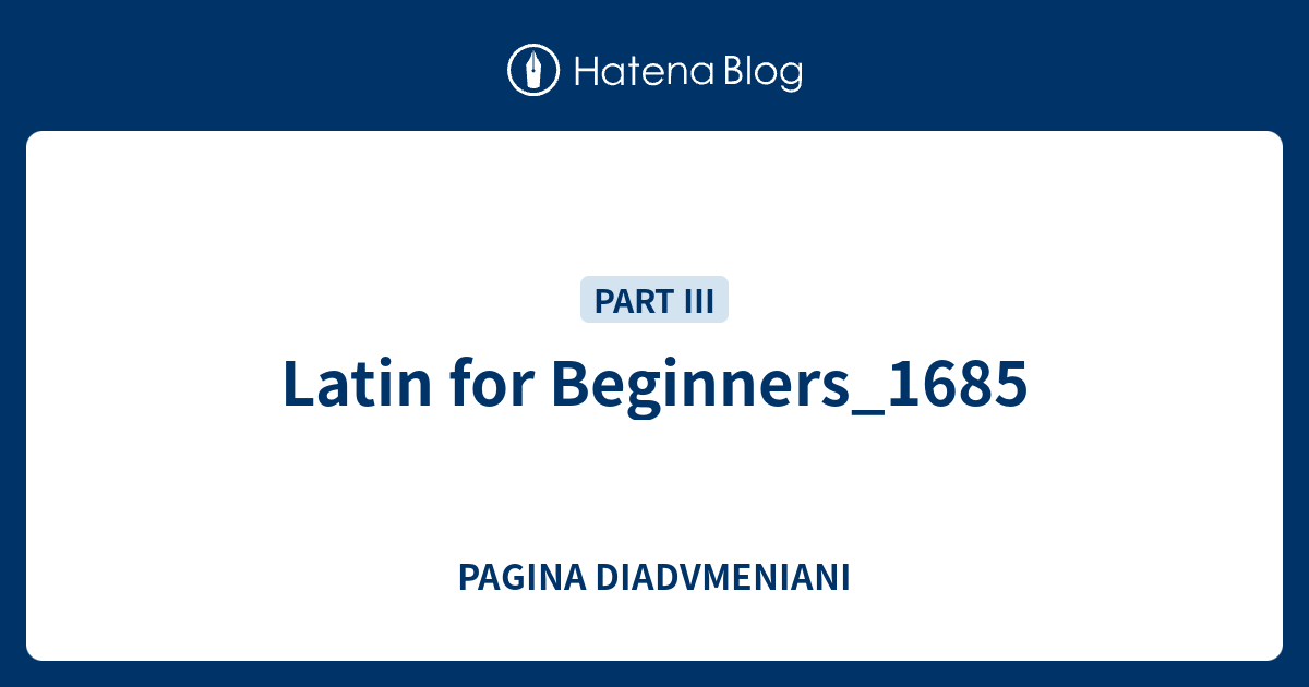 Latin for Beginners_1685 - PAGINA DIADVMENIANI
