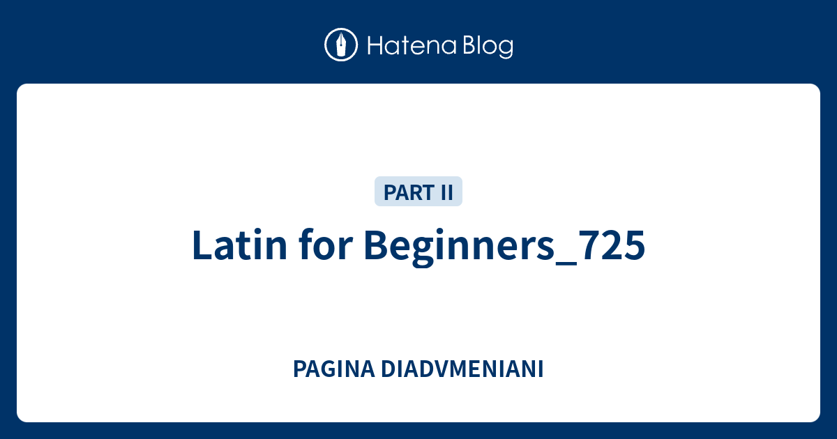 Latin for Beginners_725 - PAGINA DIADVMENIANI