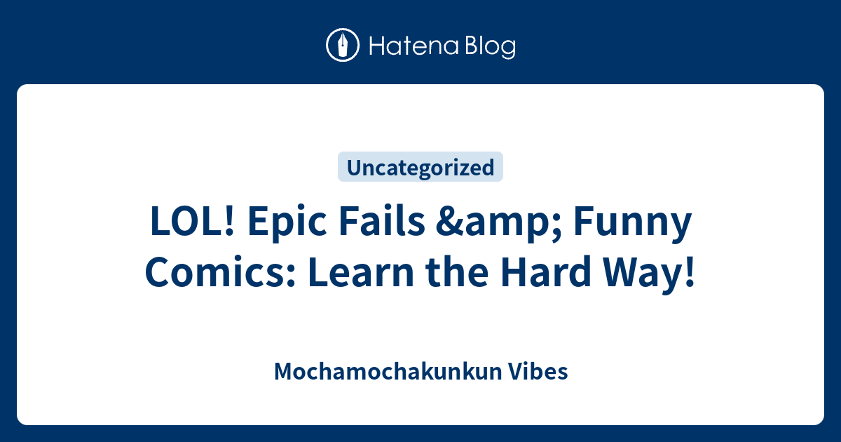 LOL! Epic Fails & Funny Comics: Learn the Hard Way! - Mochamochakunkun Vibes