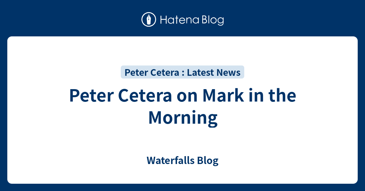 Peter Cetera on Mark in the Morning - Waterfalls Blog