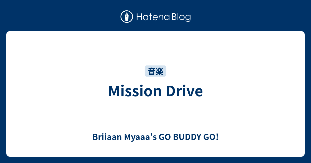 Mission Drive - Briiaan Myaaa's GO BUDDY GO!