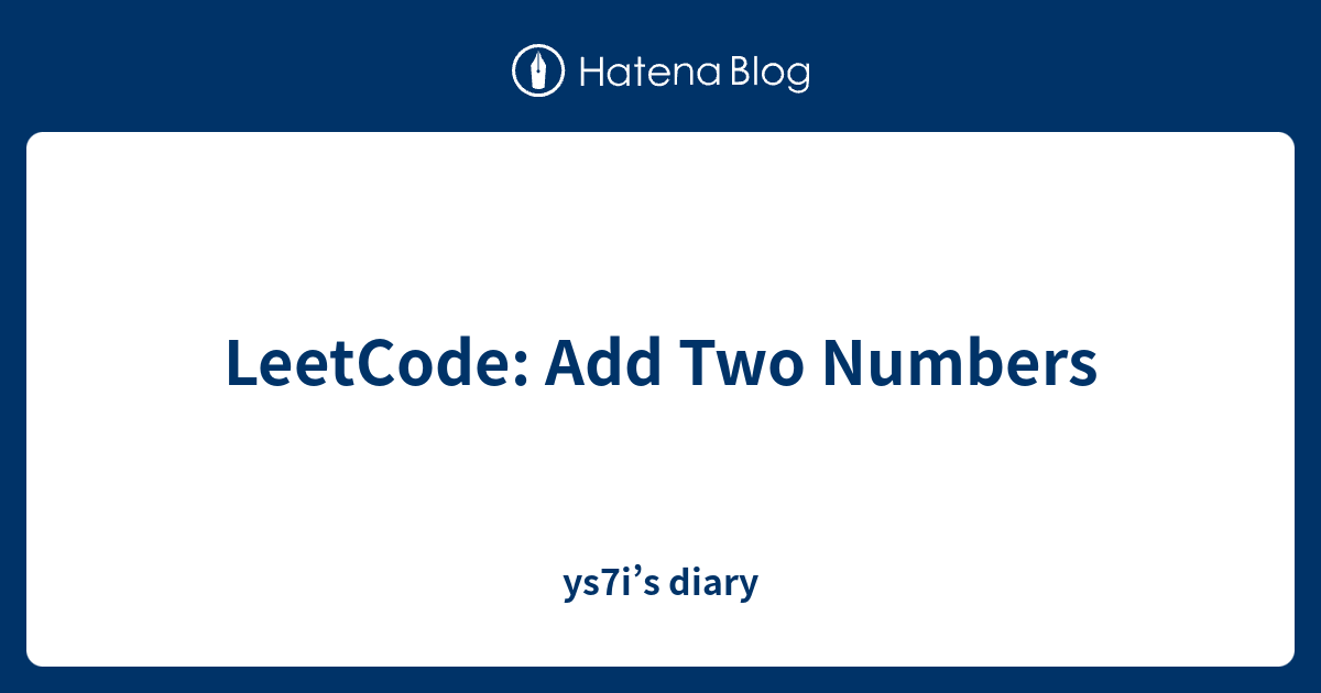 LeetCode: Add Two Numbers - ys7i’s diary