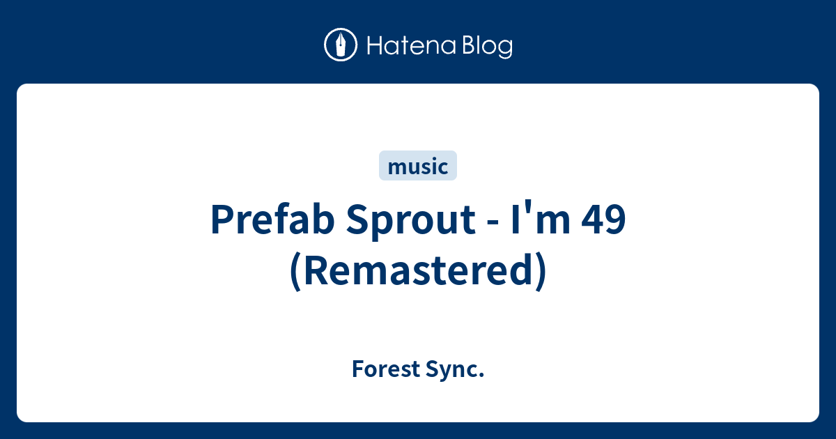 Prefab Sprout - I'm 49 (Remastered) - Forest Sync.