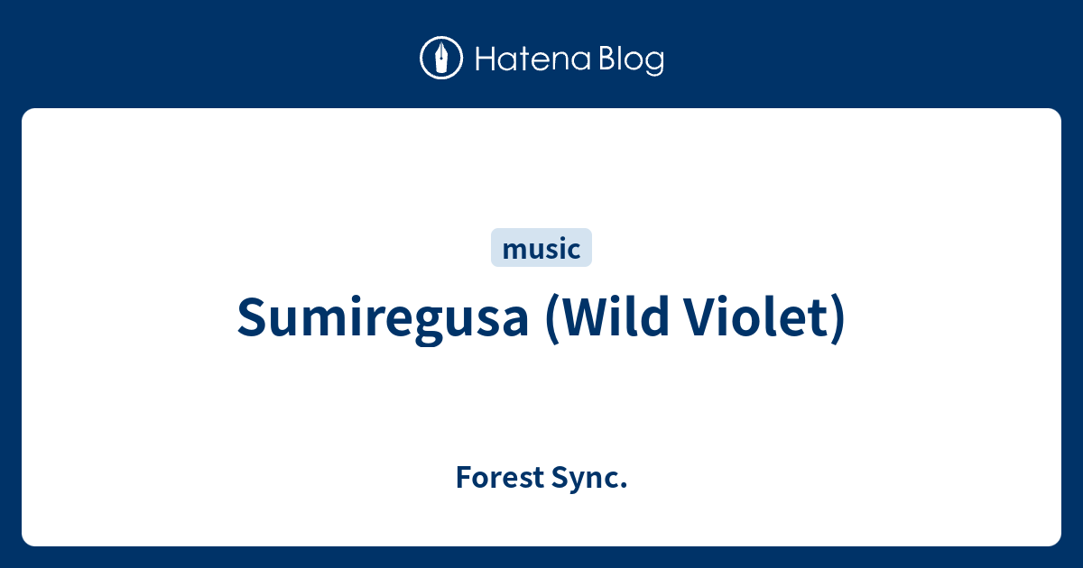 Sumiregusa (Wild Violet) - Forest Sync.