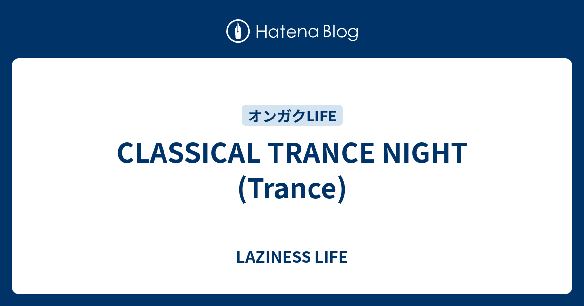 CLASSICAL TRANCE NIGHT (Trance) - LAZINESS LIFE