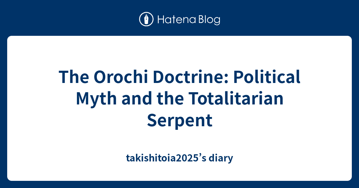 The Orochi Doctrine: Political Myth and the Totalitarian Serpent ...