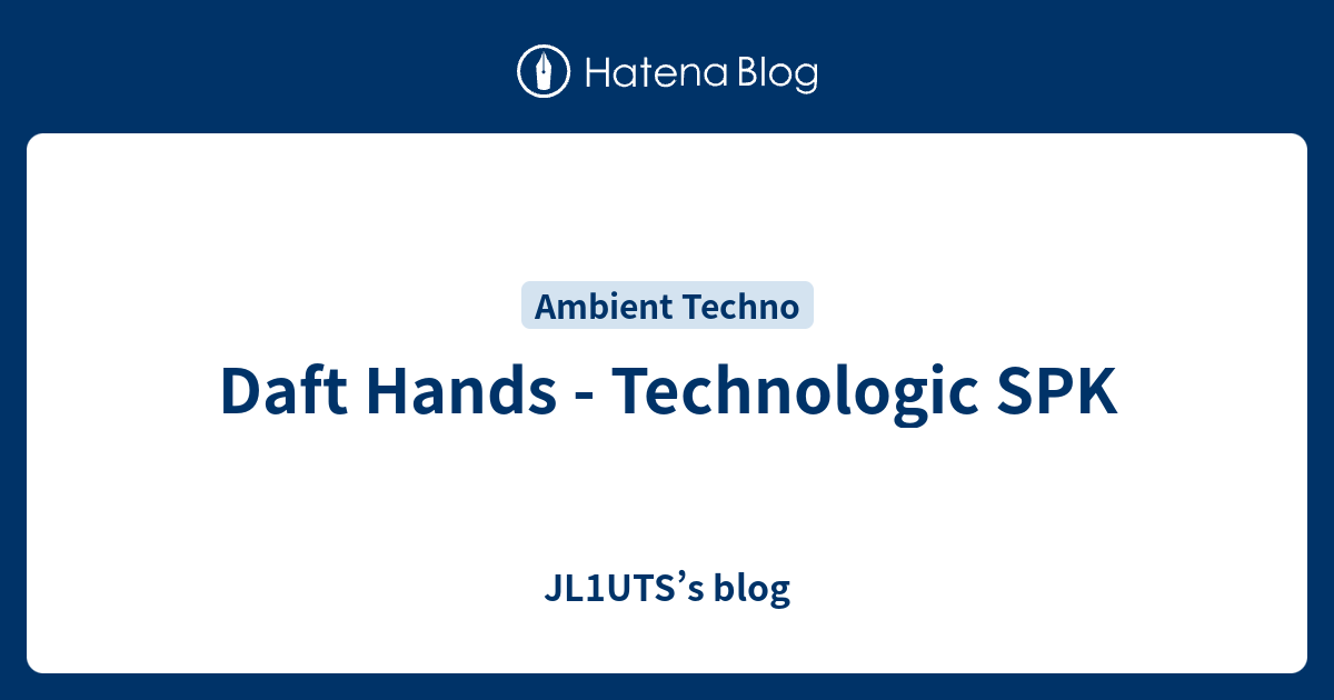 Daft Hands - Technologic SPK - JL1UTS’s blog