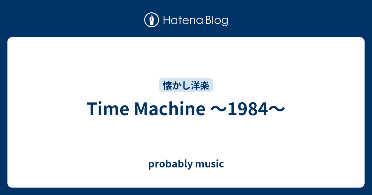 Time Machine ～1984～ - probably music