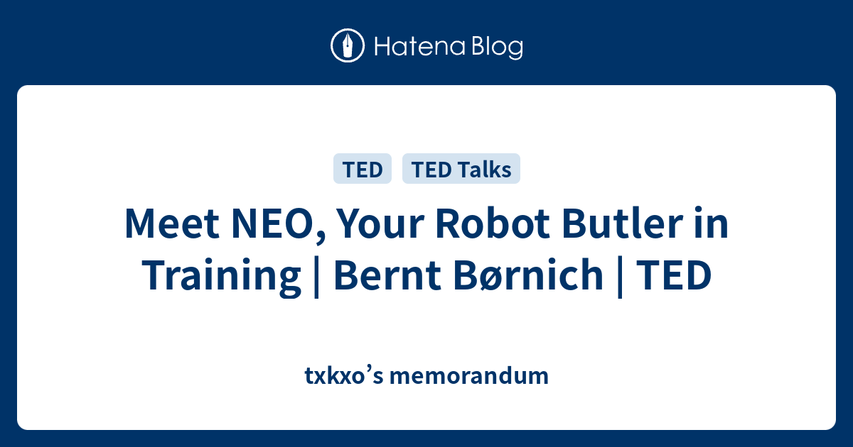 Meet NEO, Your Robot Butler in Training | Bernt Børnich | TED - txkxo’s ...