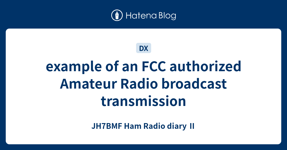 example of an FCC authorized Amateur Radio broadcast transmission ...