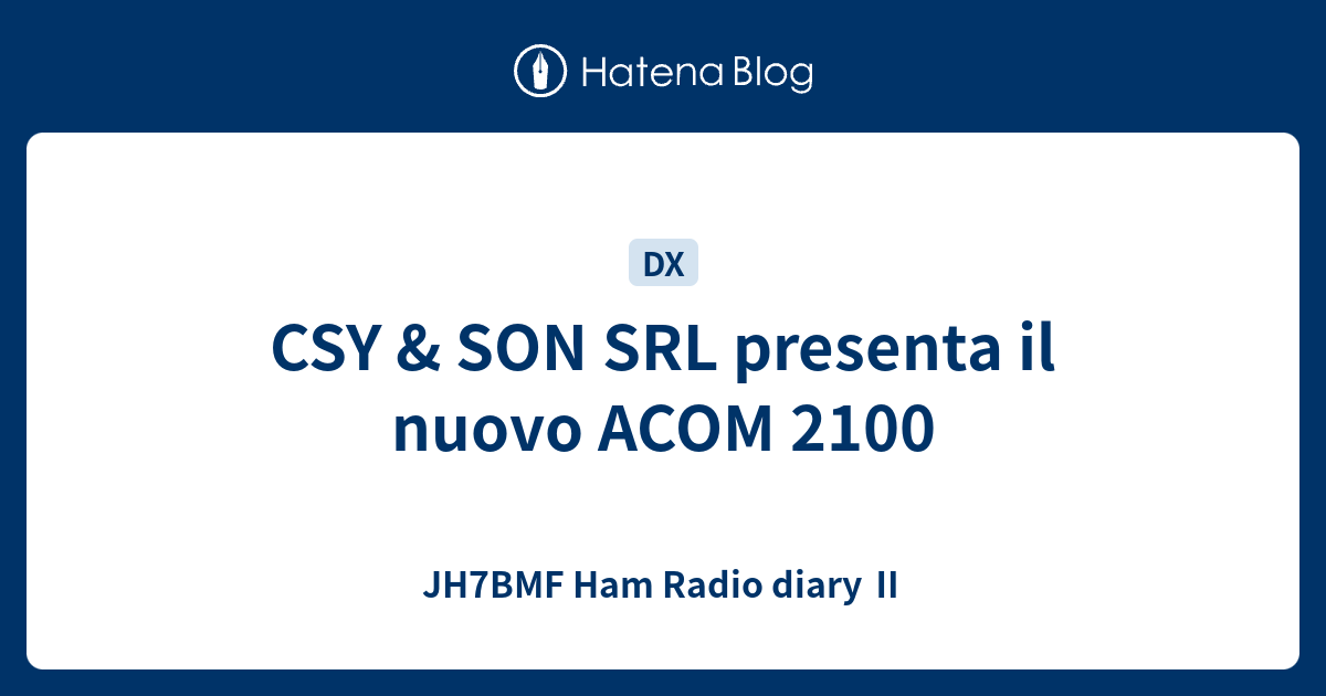 CSY & SON SRL presenta il nuovo ACOM 2100 - JH7BMF Ham Radio diary Ⅱ