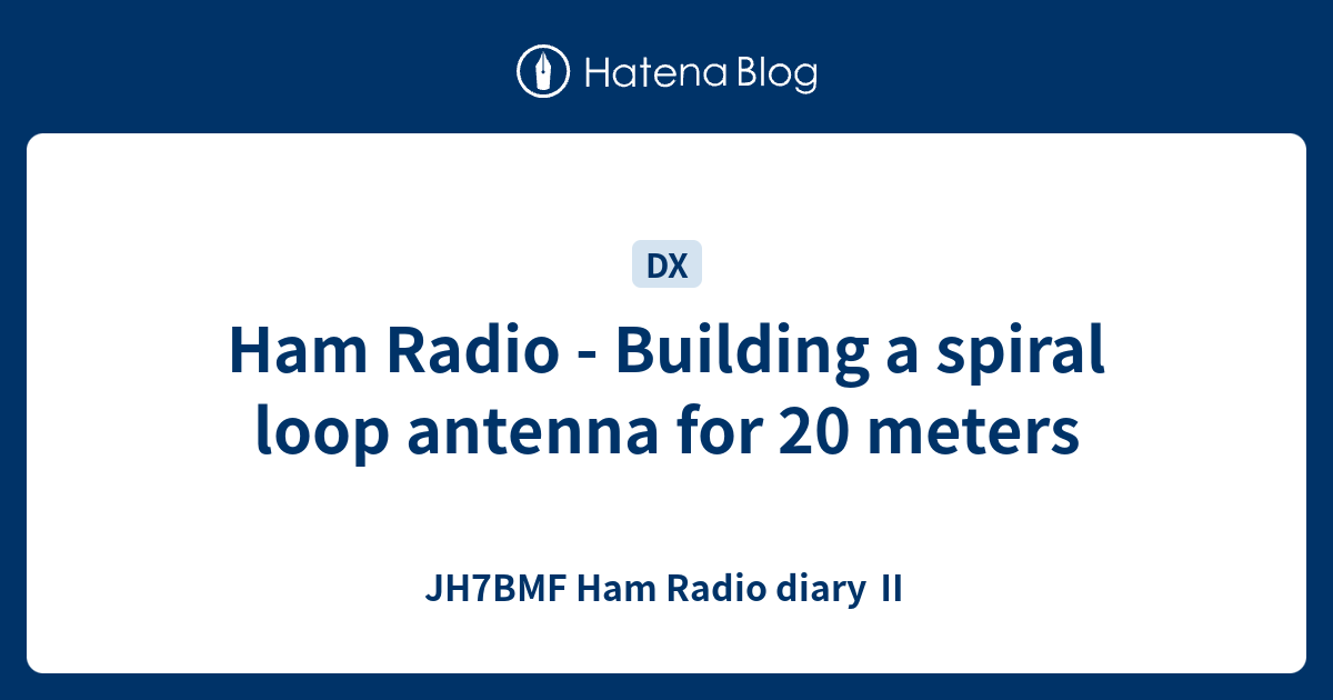 Ham Radio - Building a spiral loop antenna for 20 meters - JH7BMF Ham ...