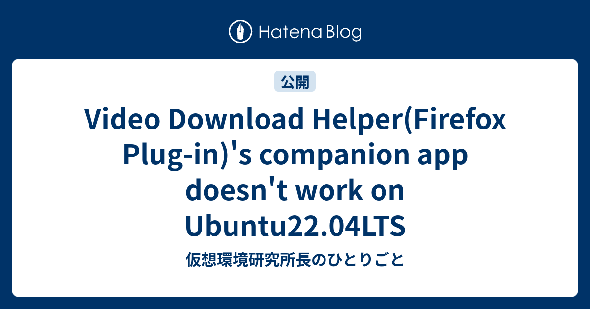 Video Download Helper(Firefox Plug-in)'s companion app doesn't work on ...