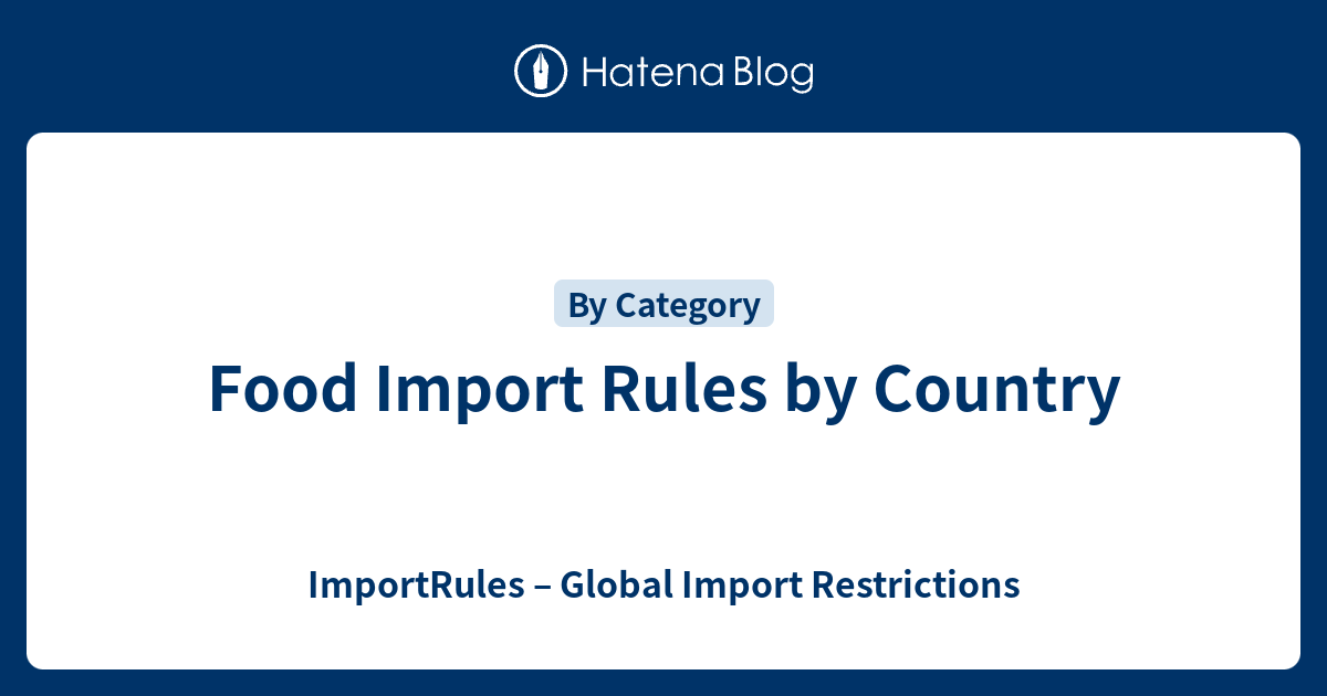 Food Import Rules by Country｜ImportRules - ImportRules – Global Import ...